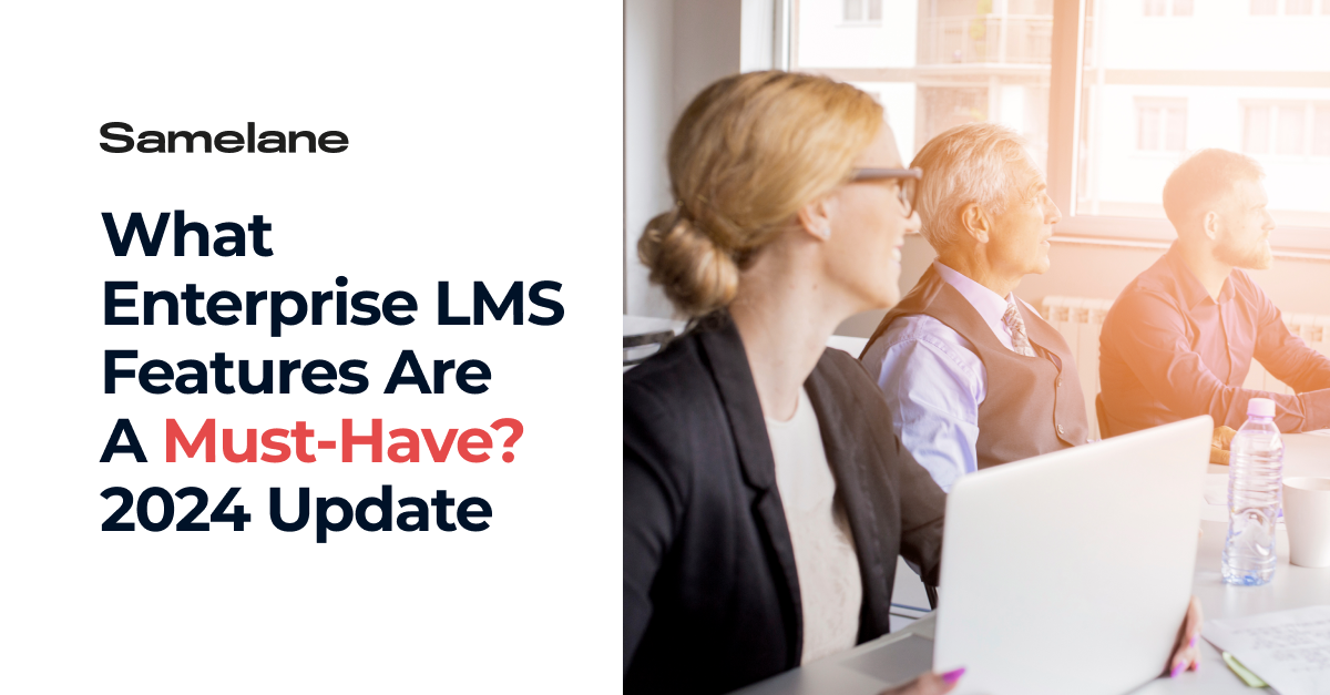 What Enterprise LMS Features Are A Must-Have? 2024 Update | Samelane