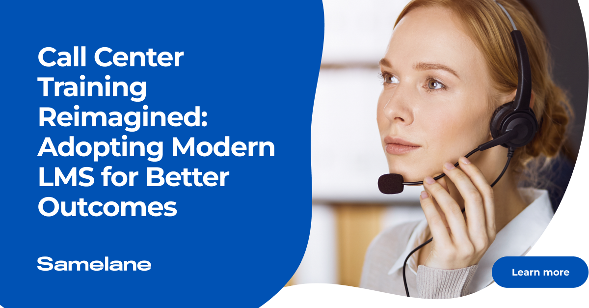 Call Center Training Reimagined: Adopting Modern LMS for Better Outcomes | Samelane